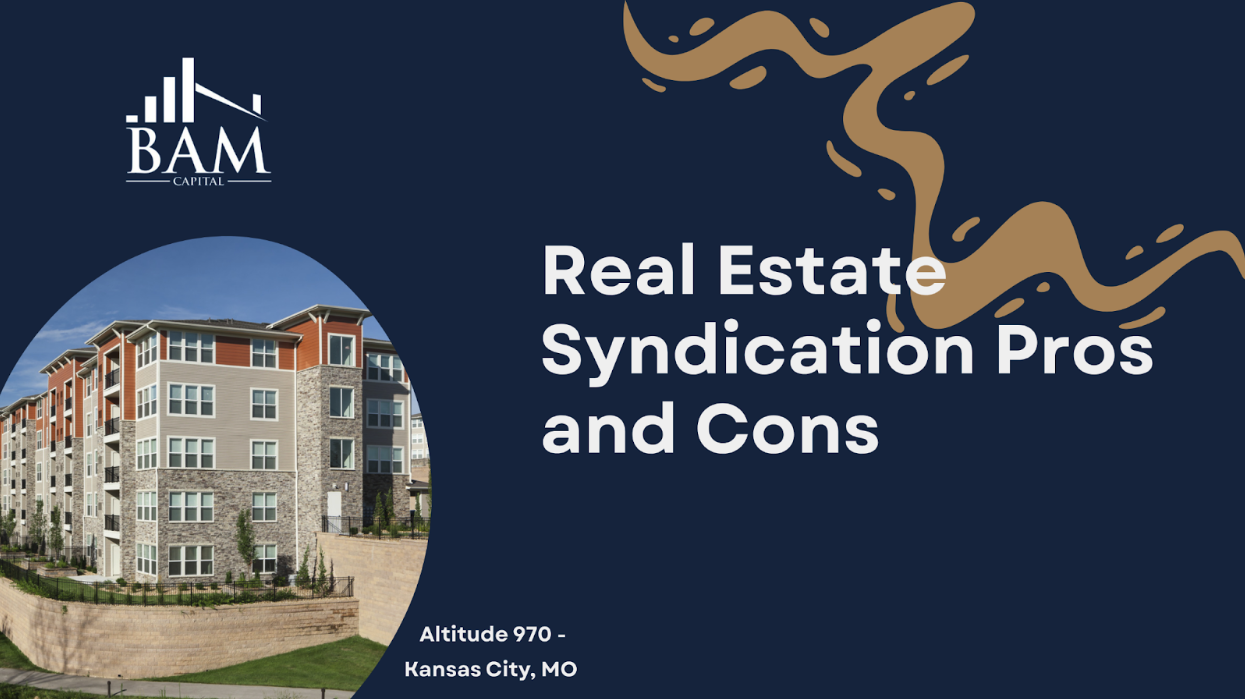 Real Estate Syndication Pros and Cons - BAM Capital